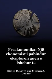 Ekonomikët e çmendur: Një ekonomist Rogue eksploron anën e fshehur të gjithçkaje book cover