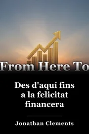 Des d'aquí fins a la felicitat financera book cover