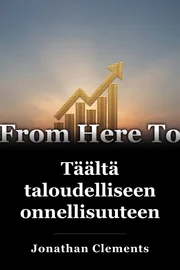 Täältä taloudelliseen onnellisuuteen book cover