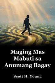 Maging Mas Mabuti sa Anumang Bagay book cover