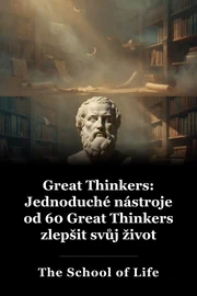 Great Thinkers: Jednoduché nástroje od 60 Great Thinkers zlepšit svůj život dnes book cover