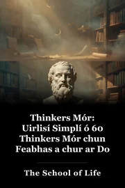 Thinkers Mór: Uirlisí Simplí ó 60 Thinkers Mór chun Feabhas a chur ar Do Saol Inniu book cover