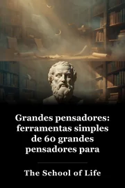 Grandes pensadores: ferramentas simples de 60 grandes pensadores para mellorar a túa vida hoxe book cover