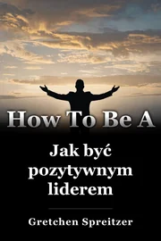 Jak być pozytywnym liderem book cover