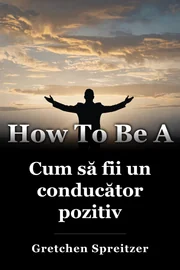 Cum să fii un conducător pozitiv book cover