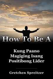 Kung Paano Magiging Isang Positibong Lider book cover