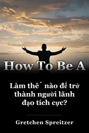 Làm thế nào để trở thành người lãnh đạo tích cực? book cover
