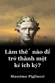 Làm thế nào để trở thành một kẻ ích kỷ? book cover