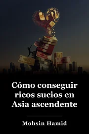 Cómo conseguir ricos sucios en Asia ascendente book cover