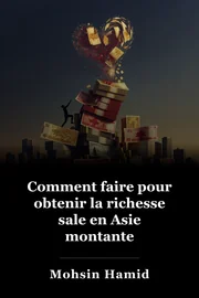 Comment faire pour obtenir la richesse sale en Asie montante book cover
