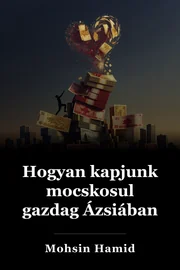 Hogyan kapjunk mocskosul gazdag Ázsiában book cover