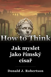 Jak myslet jako římský císař book cover