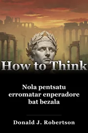 Nola pentsatu erromatar enperadore bat bezala book cover