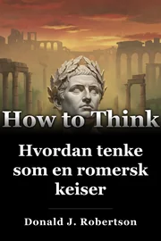 Hvordan tenke som en romersk keiser book cover