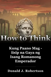 Kung Paano Mag - iisip na Gaya ng Isang Romanong Emperador book cover