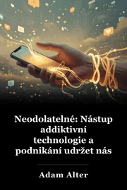 Neodolatelné: Nástup addiktivní technologie a podnikání udržet nás hooked book cover
