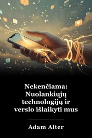 Nekenčiama: Nuolankiųjų technologijų ir verslo išlaikyti mus užblokuotas book cover