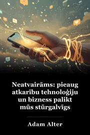 Neatvairāms: pieaug atkarību tehnoloģiju un bizness palikt mūs stūrgalvīgs book cover