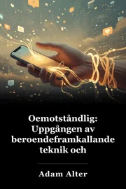 Oemotståndlig: Uppgången av beroendeframkallande teknik och verksamheten att hålla oss anslutna book cover