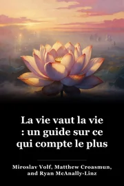 La vie vaut la vie : un guide sur ce qui compte le plus book cover