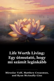 Life Worth Living: Egy útmutató, hogy mi számít leginkább book cover