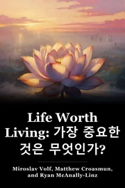 Life Worth Living: 가장 중요한 것은 무엇인가? book cover