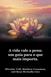 A vida vale a pena: um guia para o que mais importa. book cover