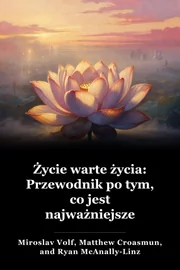 Życie warte życia: Przewodnik po tym, co jest najważniejsze book cover