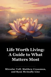 Life Worth Living: A Guide to What Matters Most book cover