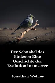 Der Schnabel des Finkens: Eine Geschichte der Evolution in unserer Zeit book cover