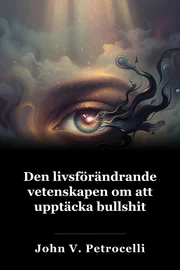 Den livsförändrande vetenskapen om att upptäcka bullshit book cover