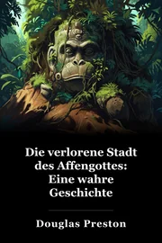 Die verlorene Stadt des Affengottes: Eine wahre Geschichte book cover