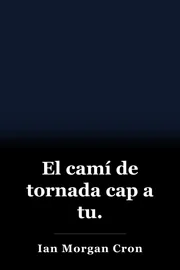 El camí de tornada cap a tu. book cover