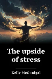 The upside of stress book cover