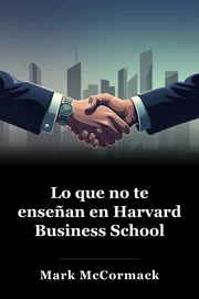 Lo que no te enseñan en Harvard Business School book cover