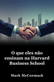O que eles não ensinam na Harvard Business School book cover