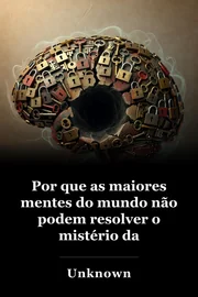 Por que as maiores mentes do mundo não podem resolver o mistério da consciência? book cover