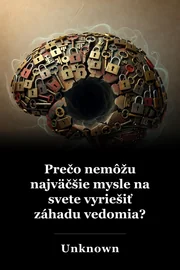 Prečo nemôžu najväčšie mysle na svete vyriešiť záhadu vedomia? book cover