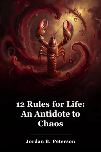 12 Rules for Life: An Antidote to Chaos