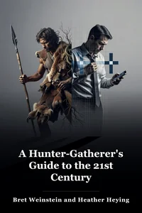 A Hunter-Gatherer's Guide to the 21st Century book cover