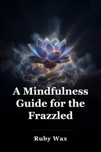 A Mindfulness Guide for the Frazzled book cover