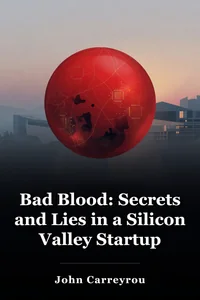 Bad Blood: Secrets and Lies in a Silicon Valley Startup book cover