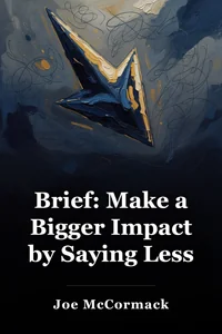 Brief: Make a Bigger Impact by Saying Less book cover