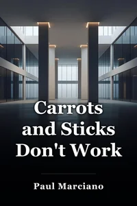 Carrots and Sticks Don't Work book cover