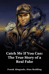 Catch Me If You Can: The True Story of a Real Fake book cover
