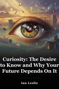 Curiosity: The Desire to Know and Why Your Future Depends On It book cover