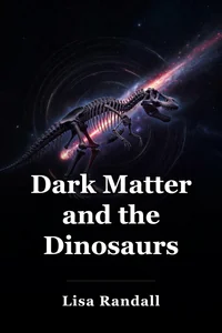 Dark Matter and the Dinosaurs book cover
