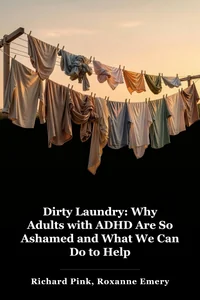 Dirty Laundry: Why Adults with ADHD Are So Ashamed and What We Can Do to Help