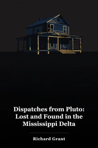 Dispatches from Pluto: Lost and Found in the Mississippi Delta
