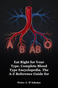 Eat Right for Your Type. Complete Blood Type Encyclopedia. The A-Z Reference Guide for the Blood Type Connection to Symptoms, Disease, Conditions, Vitamins, Supplements, Herbs and Food book cover